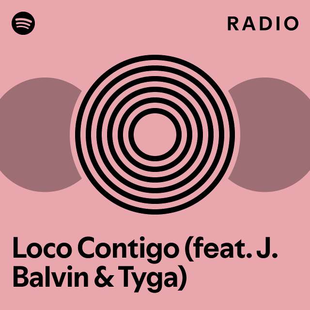 Loco Contigo (feat. J. Balvin & Tyga) Radio - playlist by Spotify | Spotify