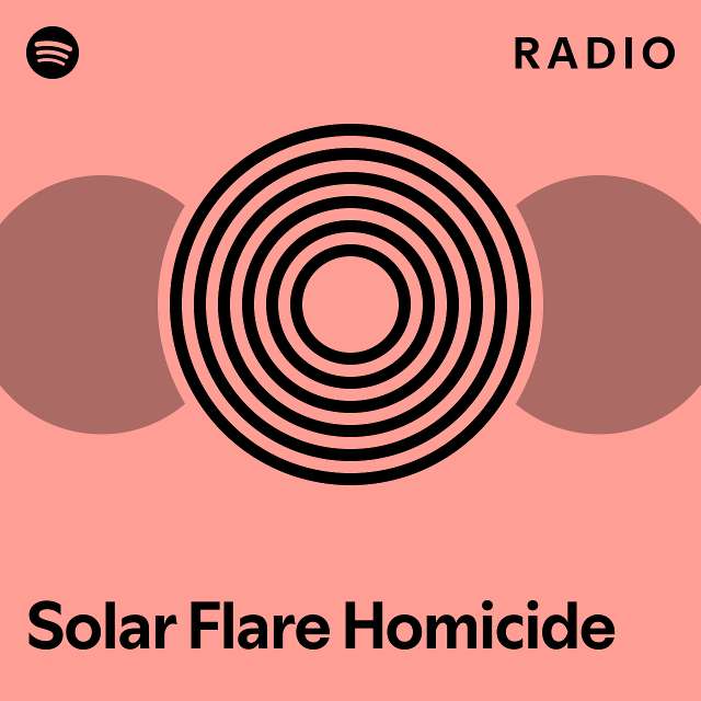 Solar Flare Homicide Radio - playlist by Spotify | Spotify