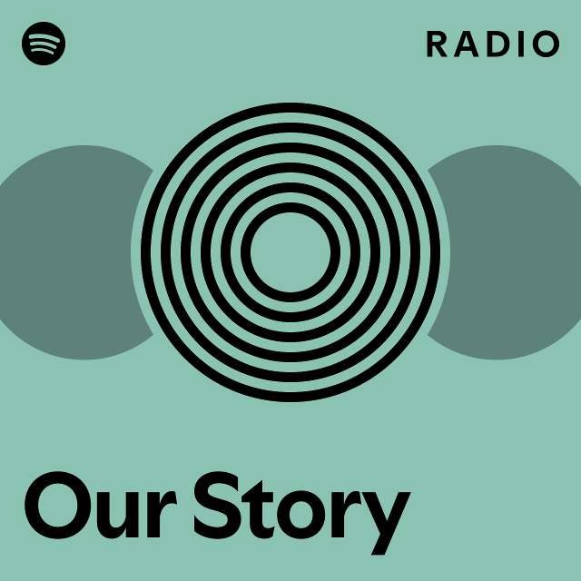 Our Story Radio Playlist By Spotify Spotify