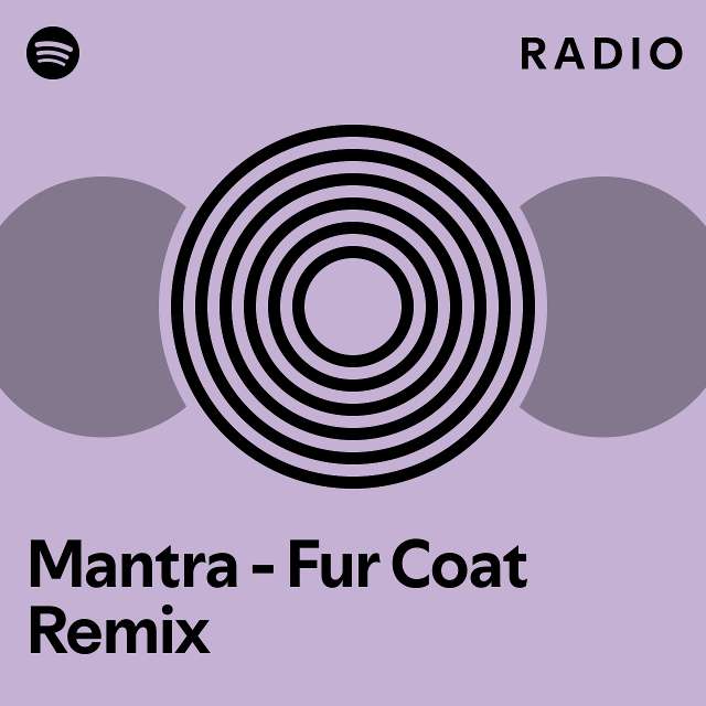 Mantra - Fur Coat Remix Radio - playlist by Spotify | Spotify Mantra - Fur Coat Remix Radio - playlist by Spotify | Spotify