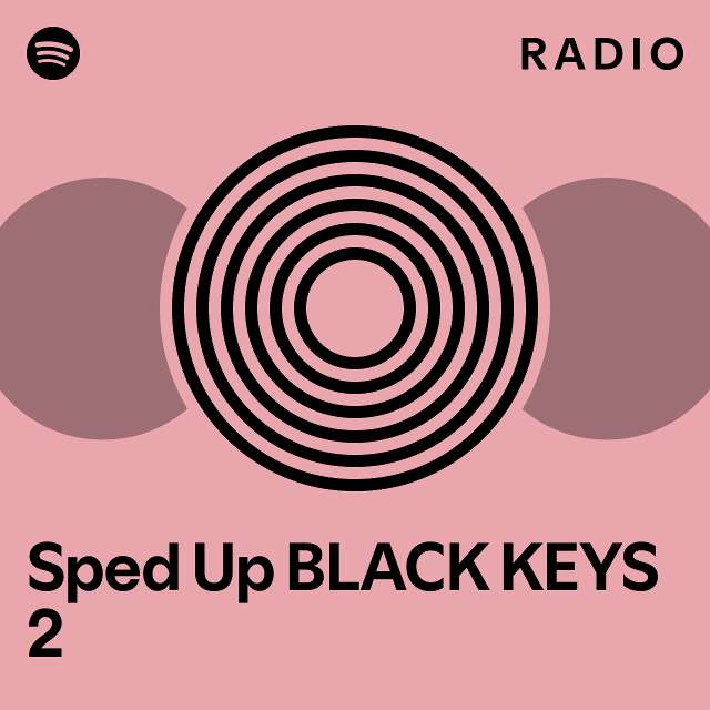 Sped Up BLACK KEYS 2 Radio - playlist by Spotify | Spotify