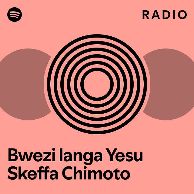 Bwezi Ianga Yesu Skeffa Chimoto Radio - playlist by Spotify | Spotify