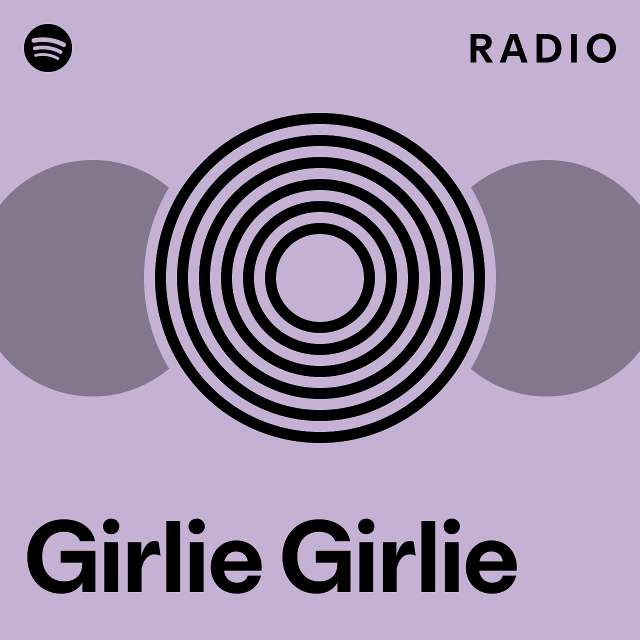 Girlie Girlie Radio - playlist by Spotify | Spotify