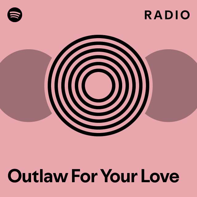 Outlaw For Your Love Radio - playlist by Spotify | Spotify
