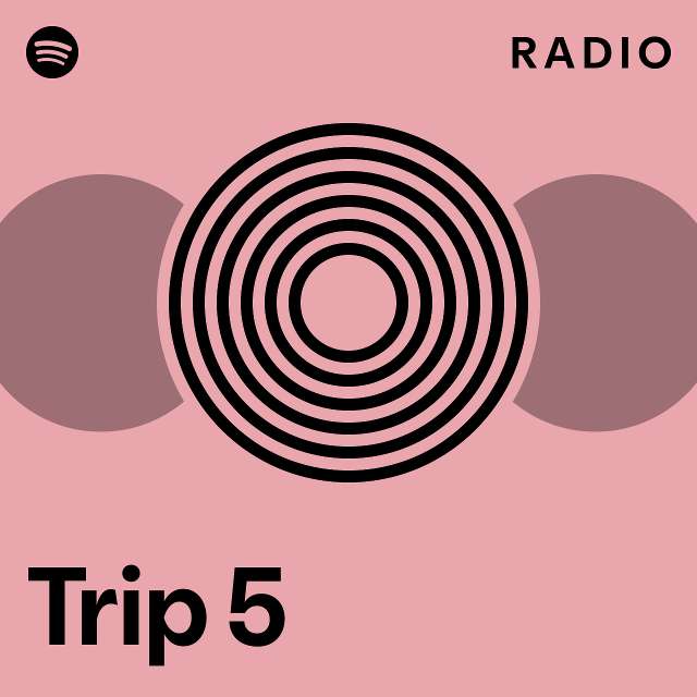 Trip 5 Radio - playlist by Spotify | Spotify