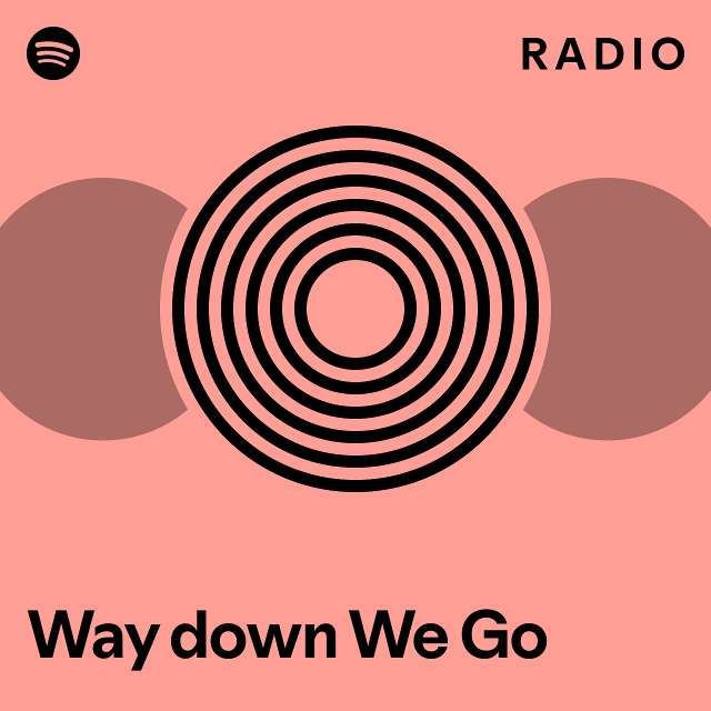 Way down We Go Radio - playlist by Spotify | Spotify