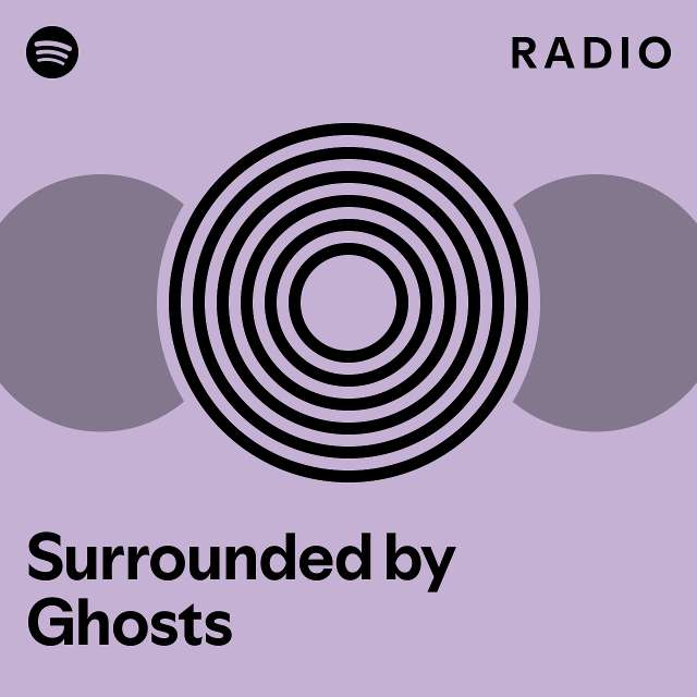 Surrounded by Ghosts Radio - playlist by Spotify | Spotify