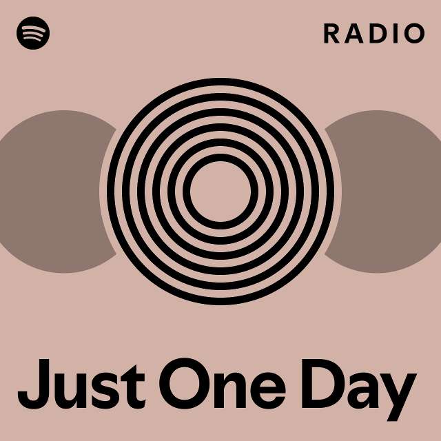 Just One Day Radio - playlist by Spotify | Spotify