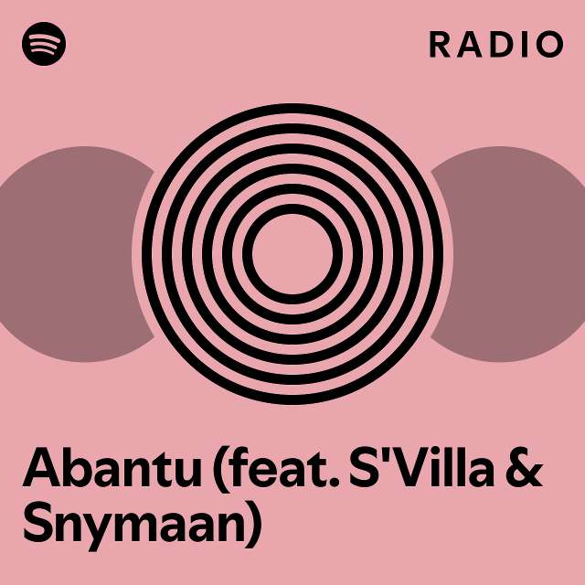 Abantu (feat. S'Villa & Snymaan) Radio - playlist by Spotify | Spotify