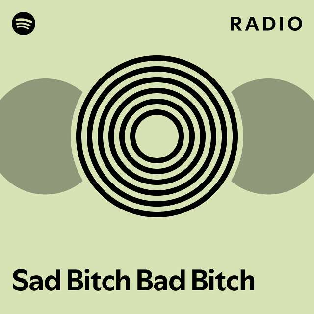 Sad Bitch Bad Bitch Radio - playlist by Spotify | Spotify