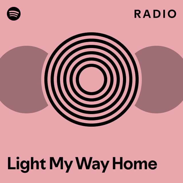 Light My Way Home Radio - playlist by Spotify | Spotify