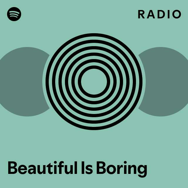 Beautiful Is Boring Radio - playlist by Spotify | Spotify
