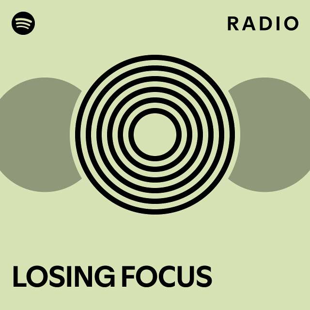LOSING FOCUS Radio - playlist by Spotify | Spotify
