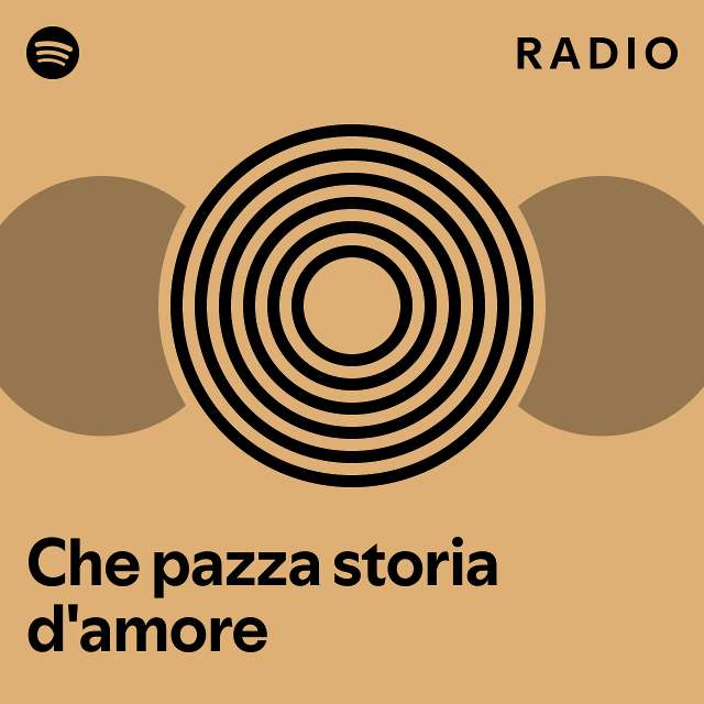 Che pazza storia d'amore Radio - playlist by Spotify | Spotify