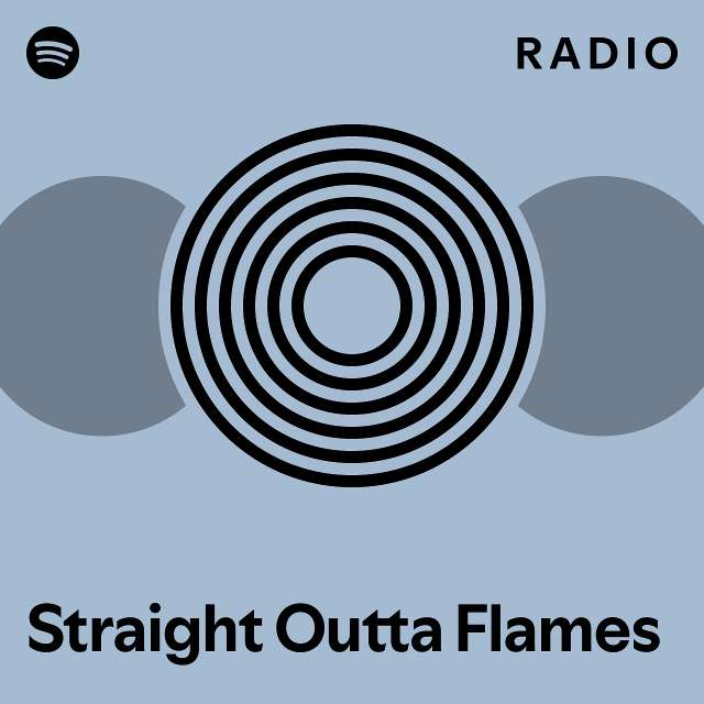 Straight Outta Flames Radio - playlist by Spotify | Spotify