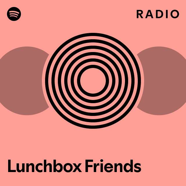 Lunchbox Friends Radio - playlist by Spotify | Spotify