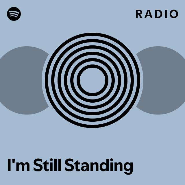 I'm Still Standing Radio - playlist by Spotify | Spotify