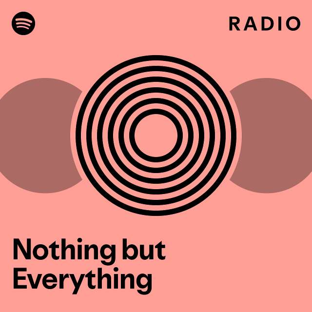 Nothing but Everything Radio - playlist by Spotify | Spotify
