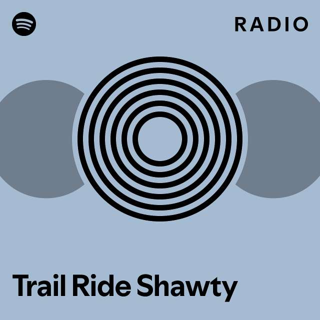 Trail Ride Shawty Radio - playlist by Spotify | Spotify
