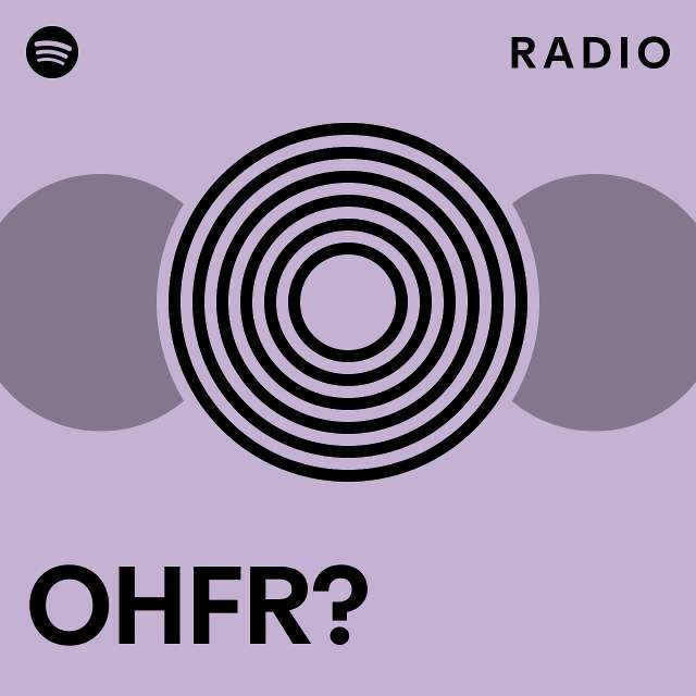 OHFR? Radio - playlist by Spotify | Spotify