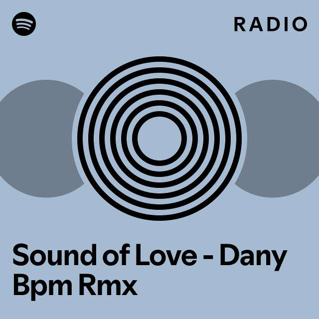 Sound of Love - Dany Bpm Rmx Radio - playlist by Spotify | Spotify