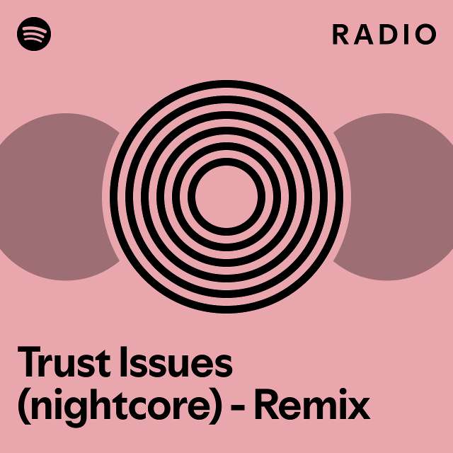 Trust Issues (nightcore) - Remix Radio - playlist by Spotify | Spotify