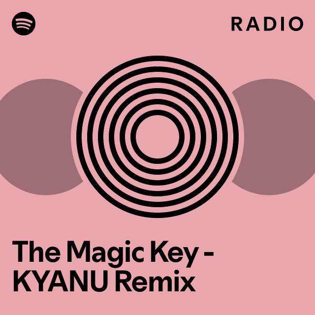 The Magic Key - KYANU Remix Radio - playlist by Spotify | Spotify