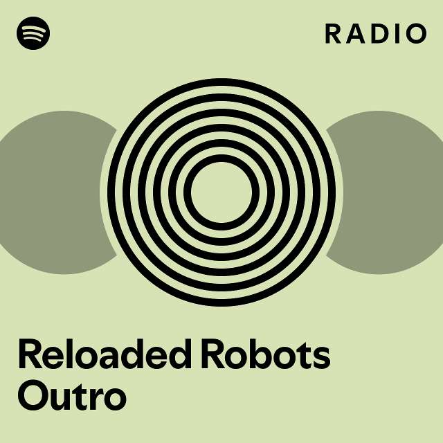 Reloaded Robots Outro Radio - playlist by Spotify | Spotify