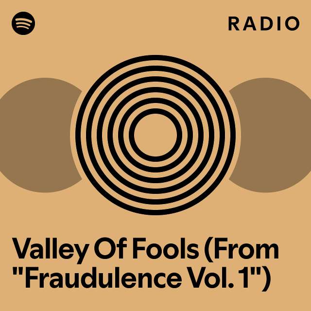 Valley Of Fools (From "Fraudulence Vol. 1") Radio - playlist by Spotify ...