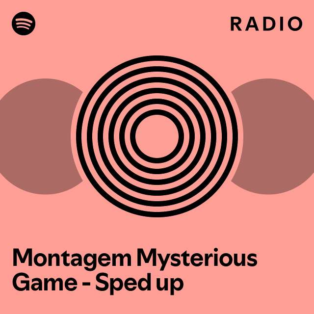 Montagem Mysterious Game - Sped up Radio - playlist by Spotify | Spotify