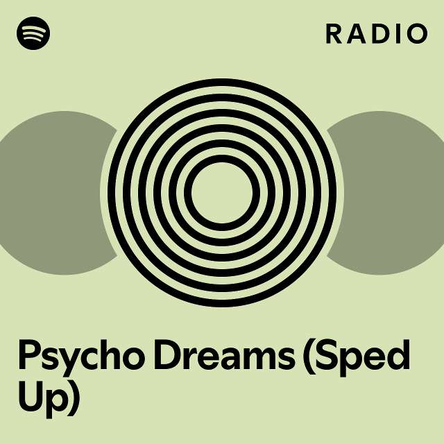 Psycho Dreams (Sped Up) Radio - playlist by Spotify | Spotify