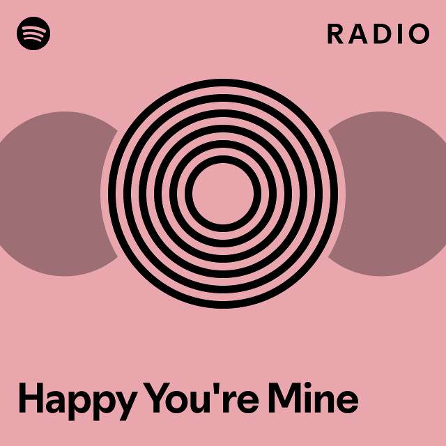 Happy You're Mine Radio - playlist by Spotify | Spotify