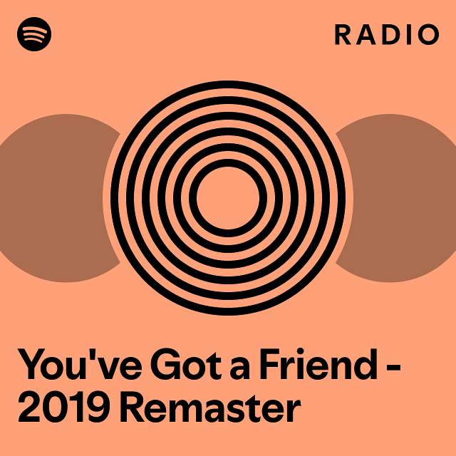 You've Got a Friend - 2019 Remaster Radio - playlist by Spotify | Spotify
