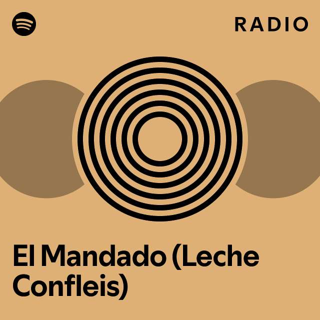 El Mandado (Leche Confleis) Radio - playlist by Spotify | Spotify