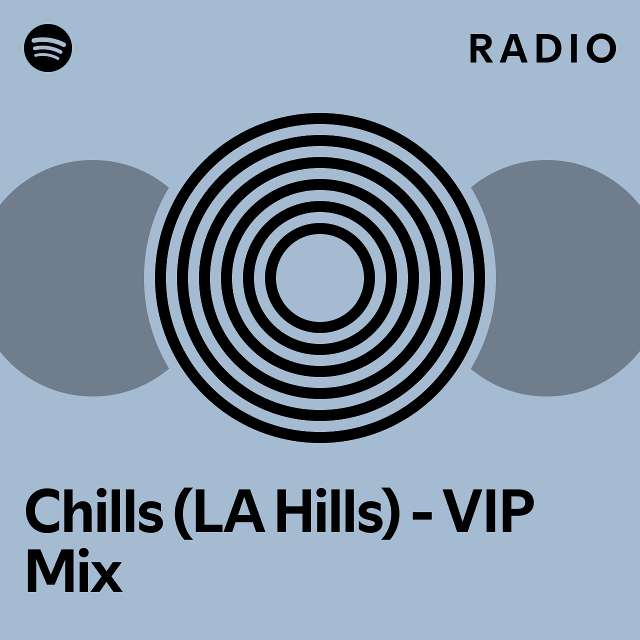 Chills (LA Hills) - VIP Mix Radio - playlist by Spotify | Spotify