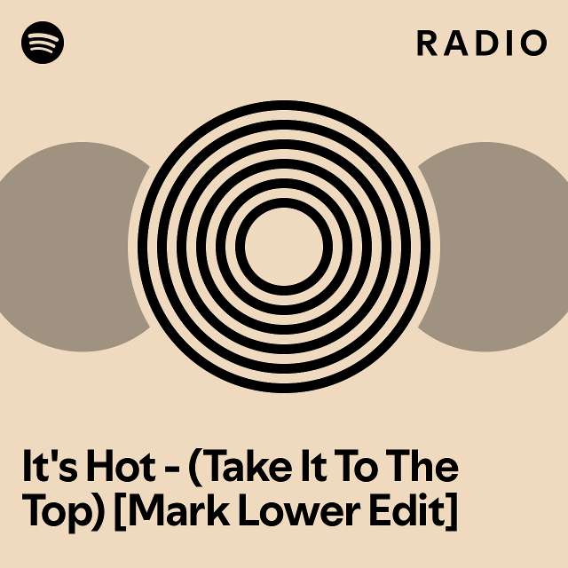 It's Hot - (Take It To The Top) [Mark Lower Edit] Radio - playlist by Spotify | Spotify