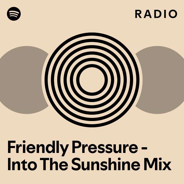 Friendly Pressure - Into The Sunshine Mix Radio - playlist by Spotify | Spotify