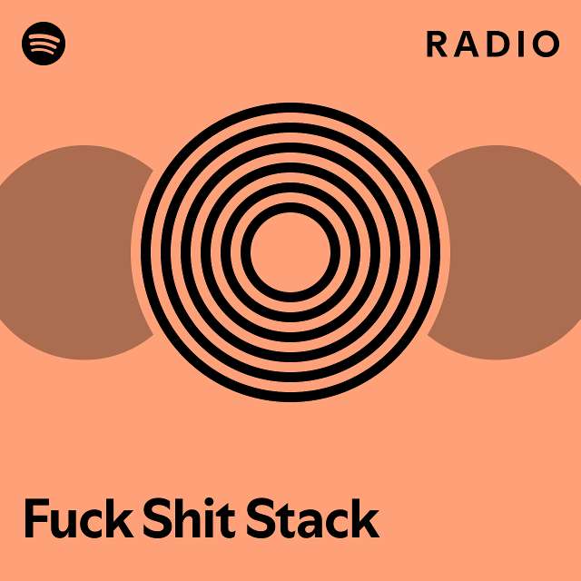 Fuck Shit Stack Radio - playlist by Spotify | Spotify