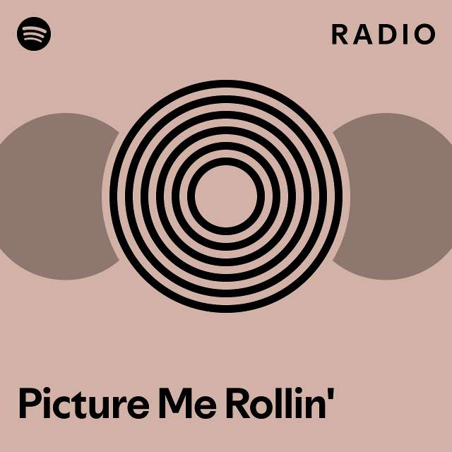 Picture Me Rollin' Radio - playlist by Spotify | Spotify