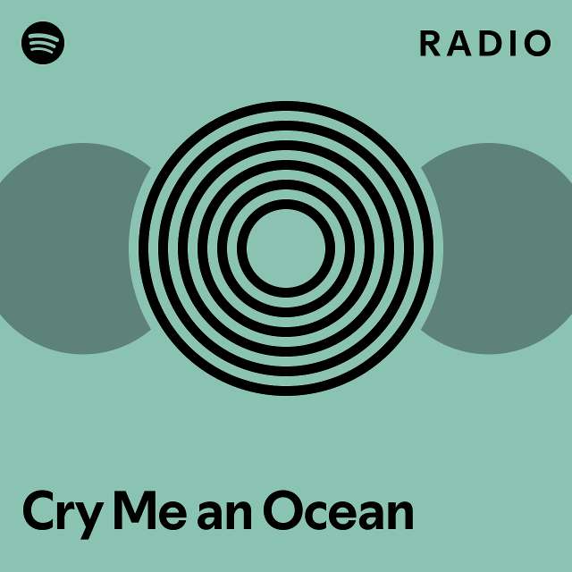 Cry Me an Ocean Radio - playlist by Spotify | Spotify