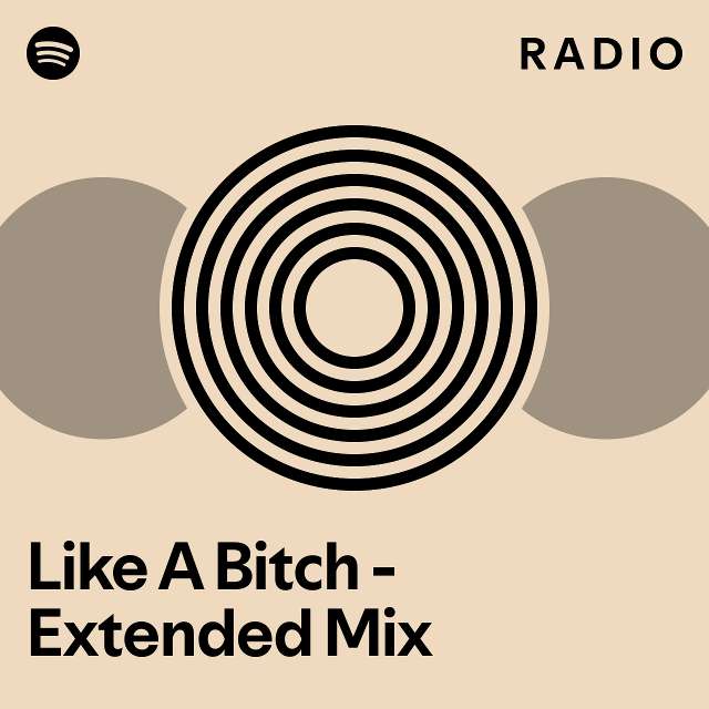 Like A Bitch - Extended Mix Radio - playlist by Spotify | Spotify