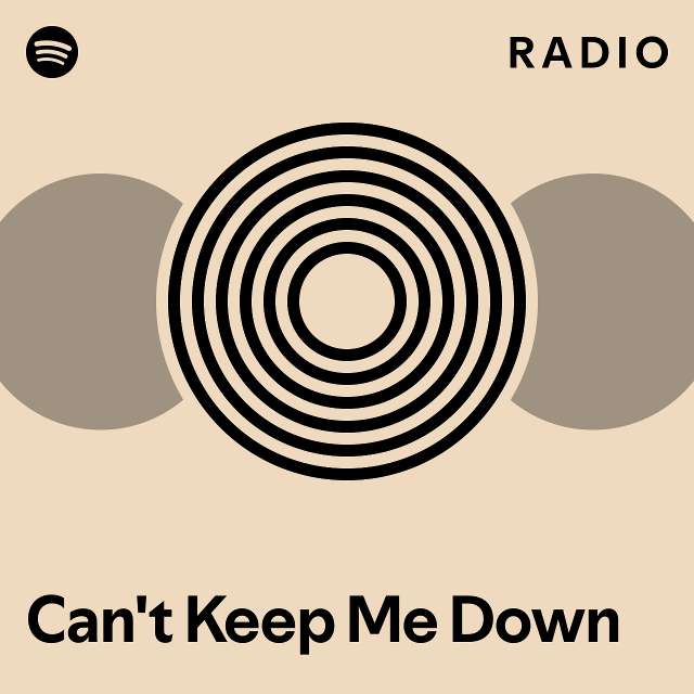Can't Keep Me Down Radio - playlist by Spotify | Spotify