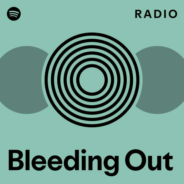 Bleeding Out Radio - playlist by Spotify | Spotify