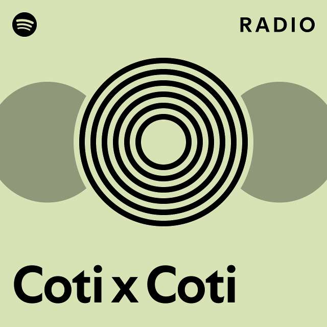 Coti x Coti Radio - playlist by Spotify | Spotify