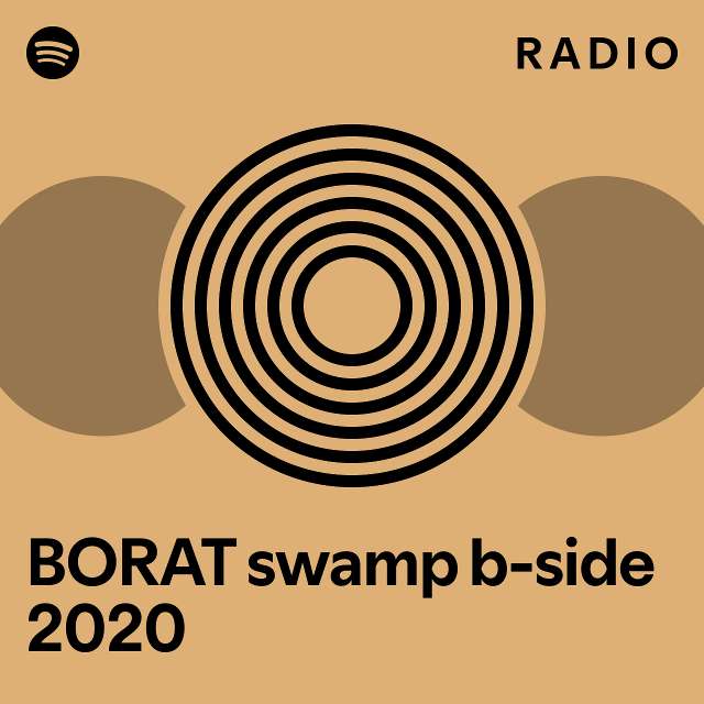 BORAT swamp b-side 2020 Radio - playlist by Spotify | Spotify