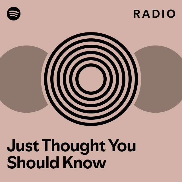 Just Thought You Should Know Radio Playlist By Spotify Spotify
