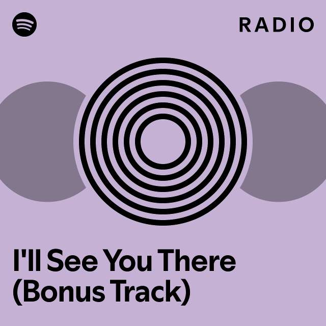 I'll See You There (Bonus Track) Radio - playlist by Spotify | Spotify