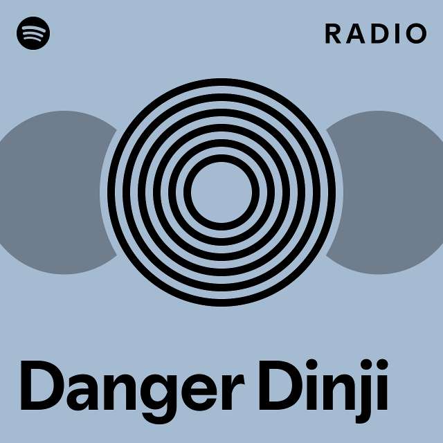 Danger Dinji Radio - playlist by Spotify | Spotify
