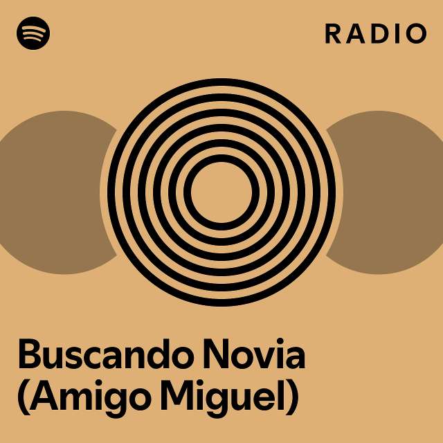 Buscando Novia (Amigo Miguel) Radio - playlist by Spotify | Spotify