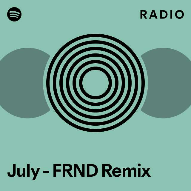 July - FRND Remix Radio - playlist by Spotify | Spotify